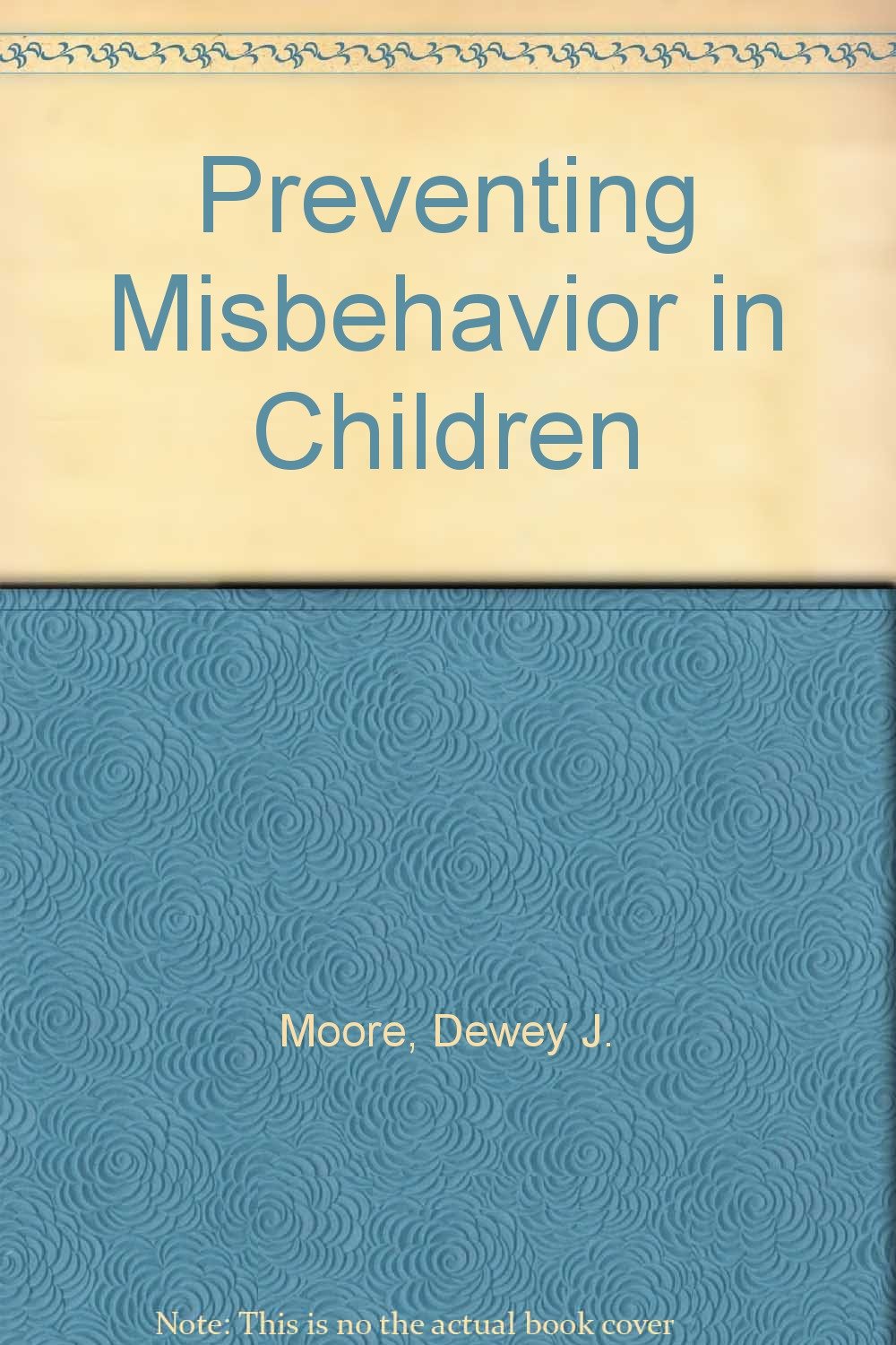 Preventing Misbehavior in Children: Moore, Dewey J.: 9780398023645 ...