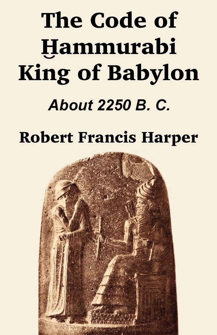 The Code of Hammurabi King of Babylon: Harper, Robert Francis ...