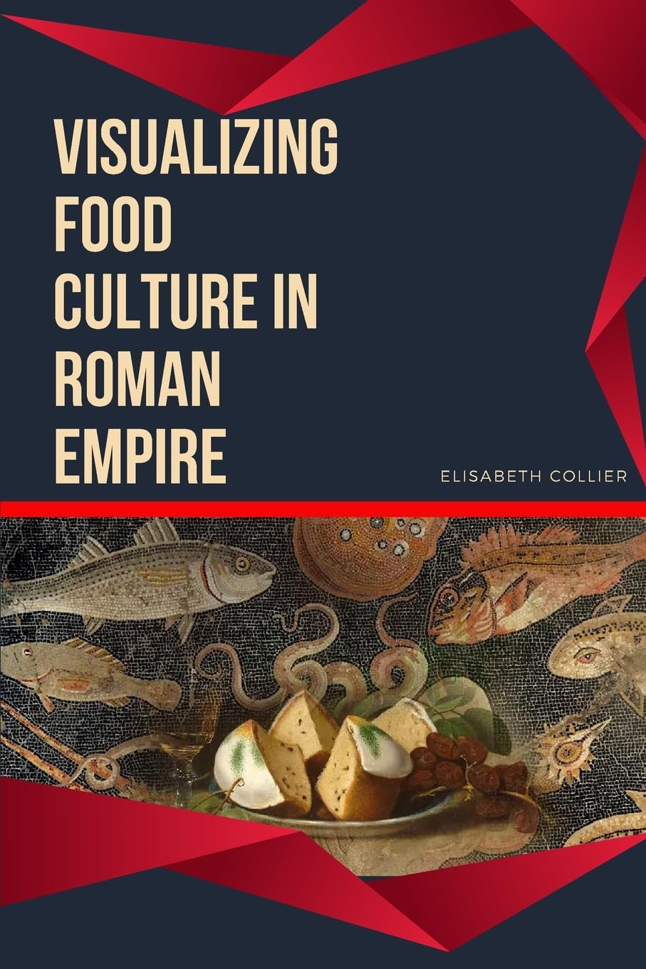 Visualizing Food Culture in Roman Empire : Collier, Elisabeth: Amazon ...