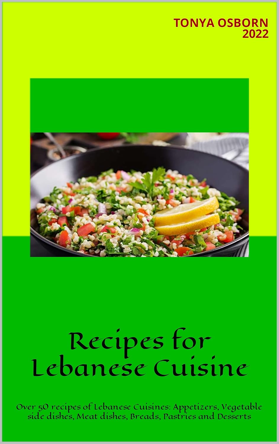Recipes for Lebanese Cuisine: Over 50 recipes of Lebanese Cuisines ...