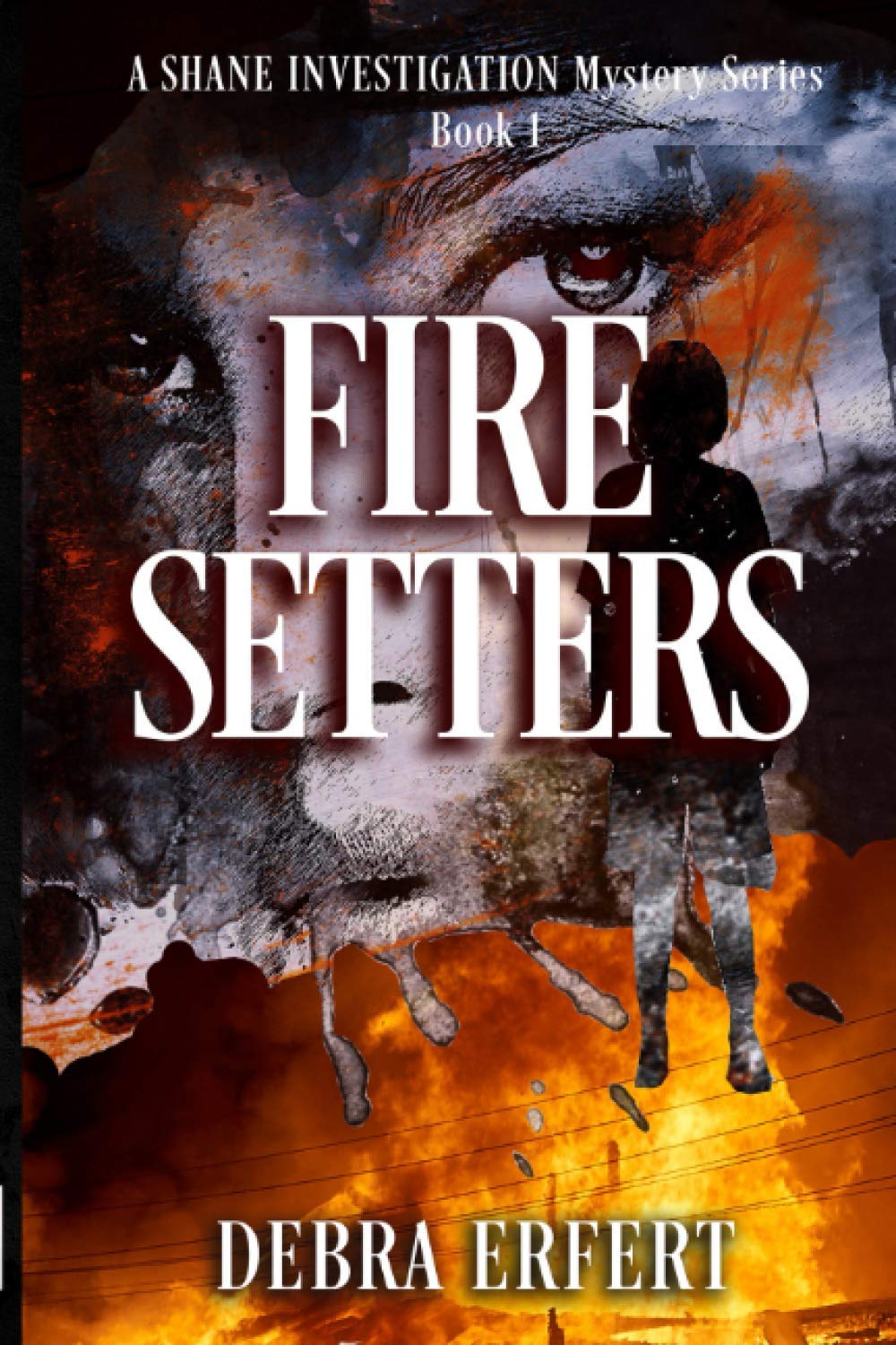 Fire Setters: A Shane Investigations: A gripping crime thriller filled ...