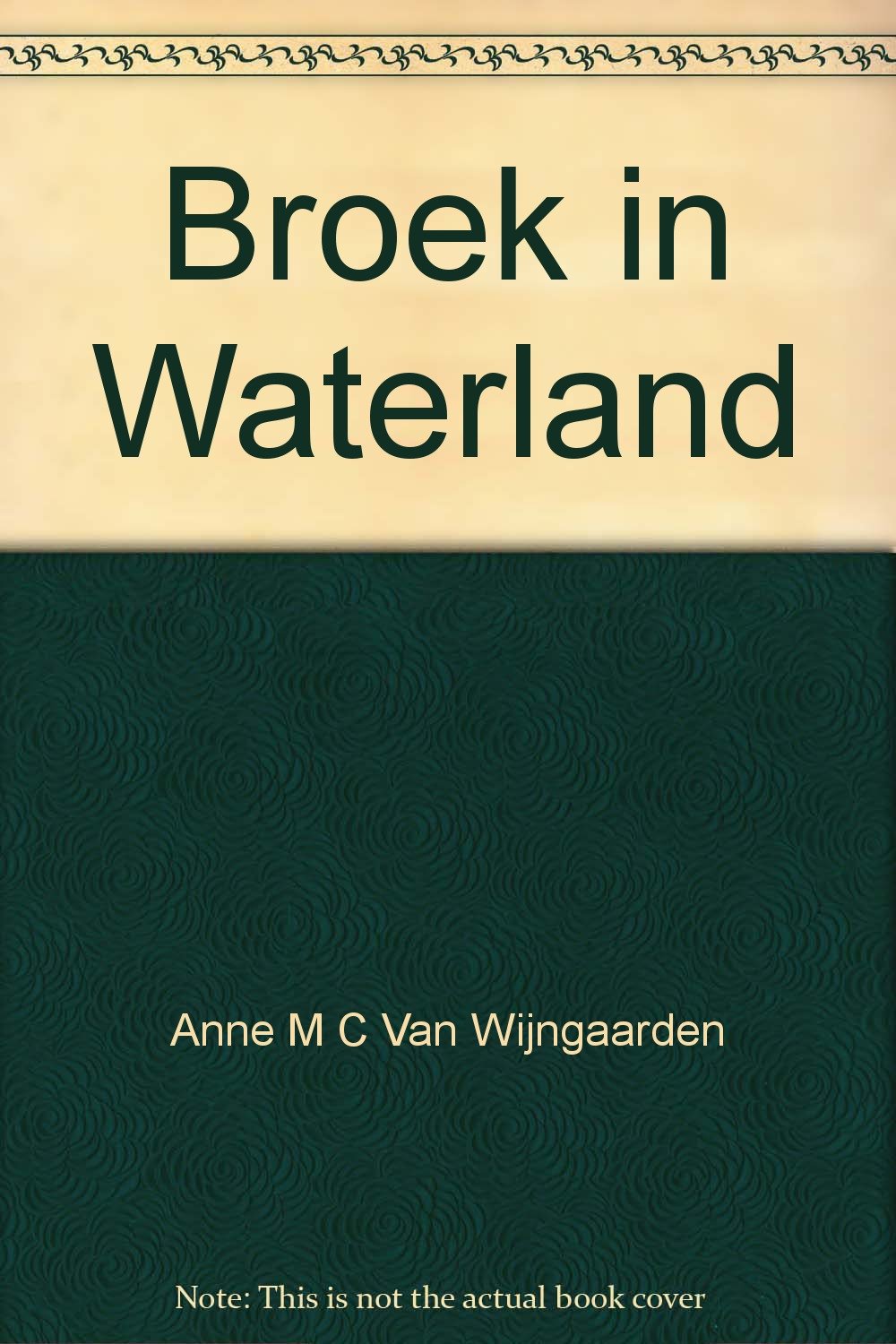 Broek in Waterland: Anne M C Van Wijngaarden, Anne M C Van Wijngaarden ...