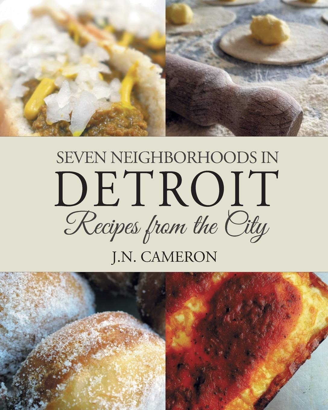 Seven Neighborhoods in Detroit: Recipes from the City: Cameron, J N ...