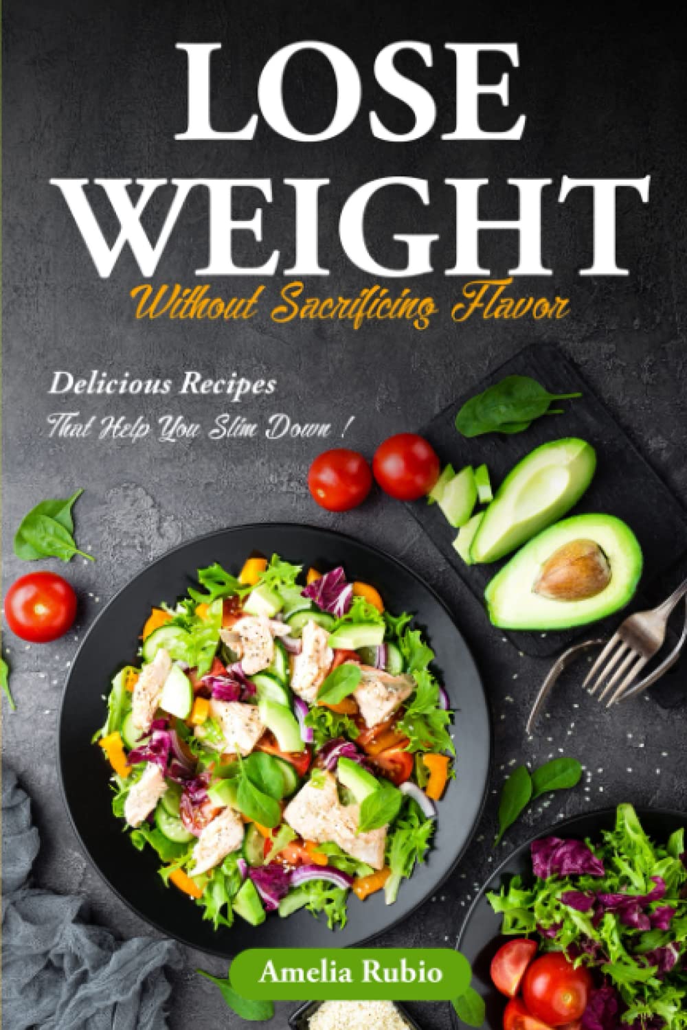 Lose Weight Without Sacrificing Flavor: Delicious Recipes That Help You ...