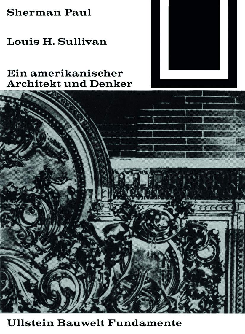Lewis H. Sullivan, ein amerikanischer Architekt und Denker (Bauwelt ...