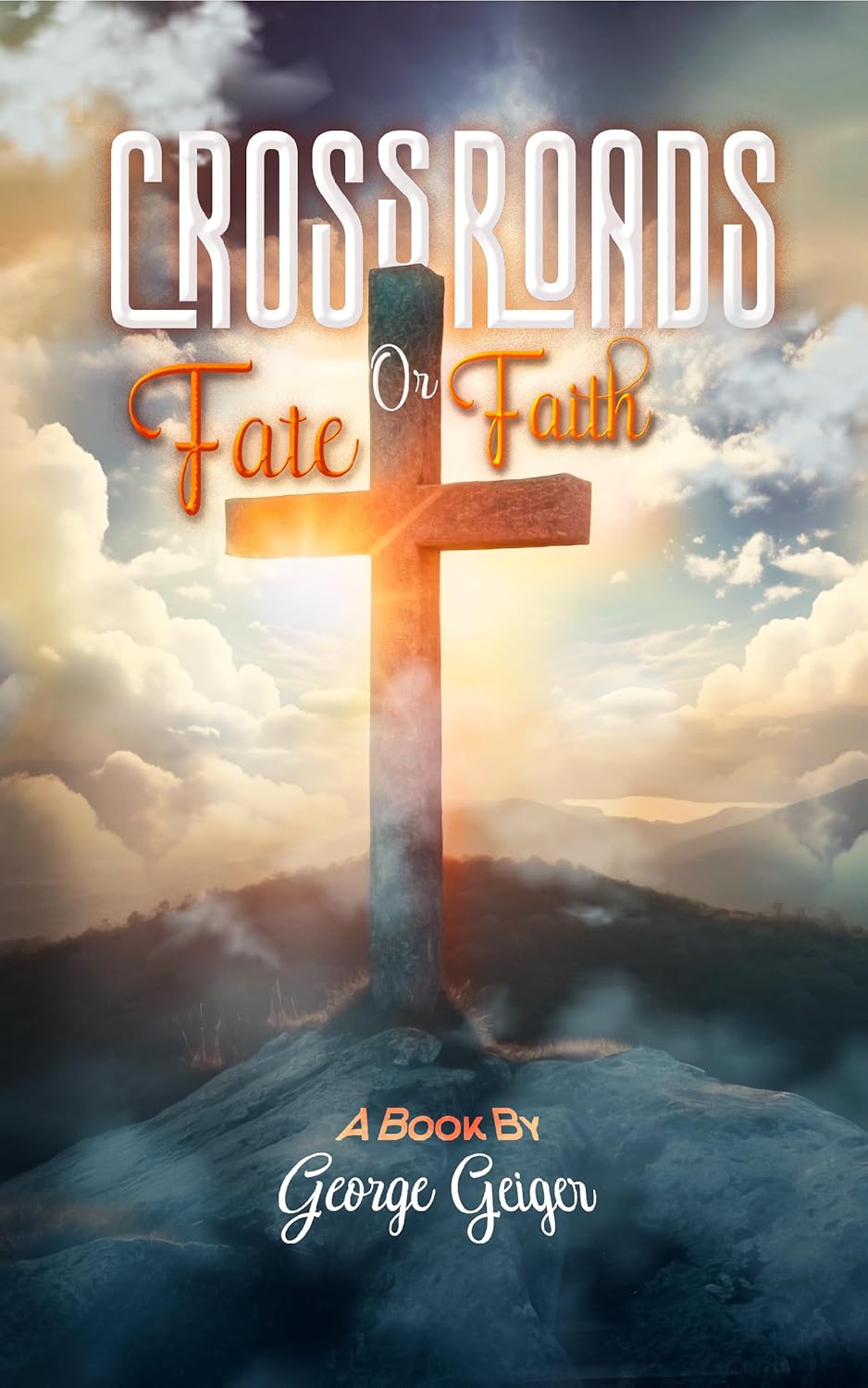 CROSSROADS: Fate or Faith eBook : Geiger, George: Amazon.in: Kindle Store