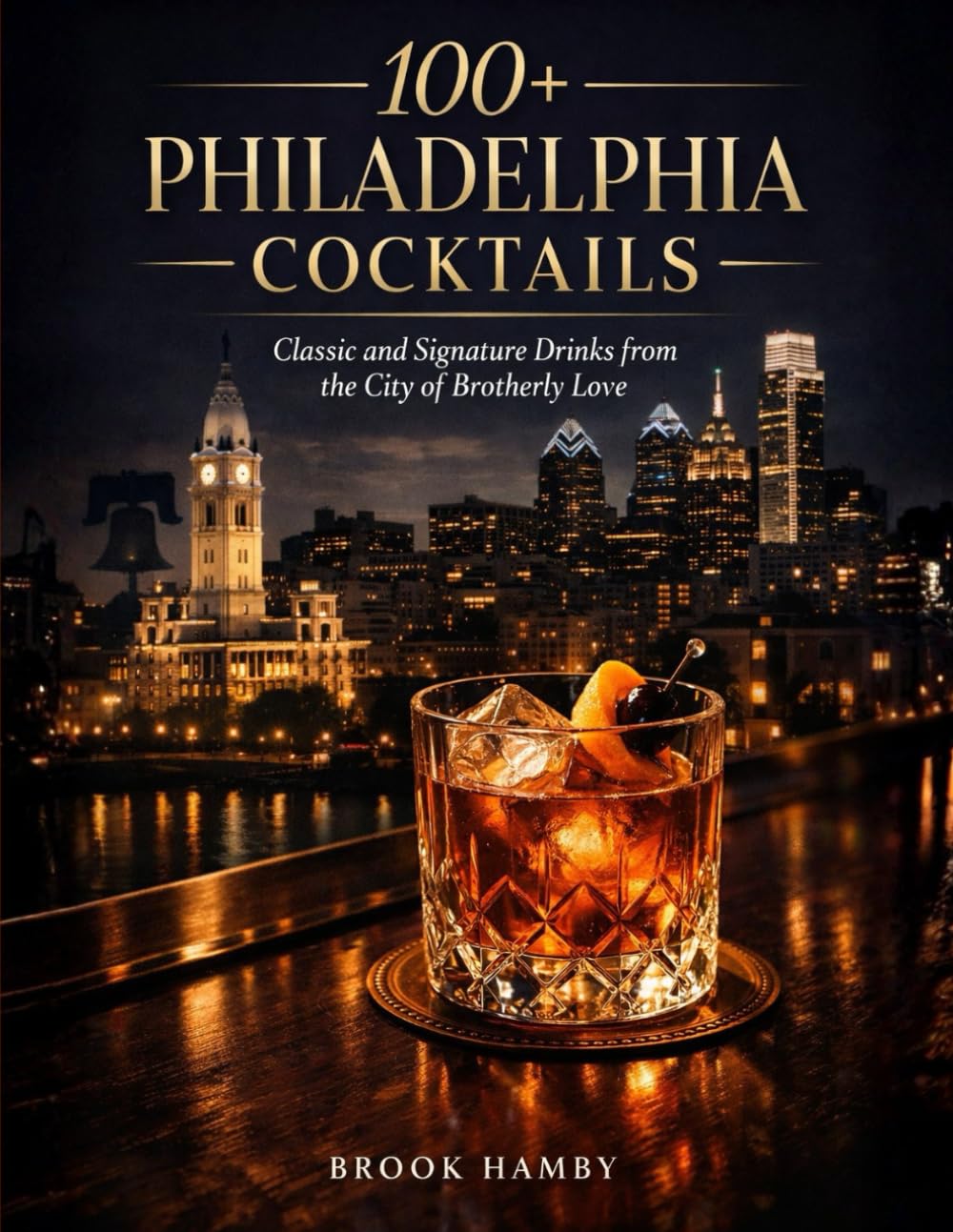 100+ Philadelphia Cocktails: Classic and Signature Drinks from the City ...