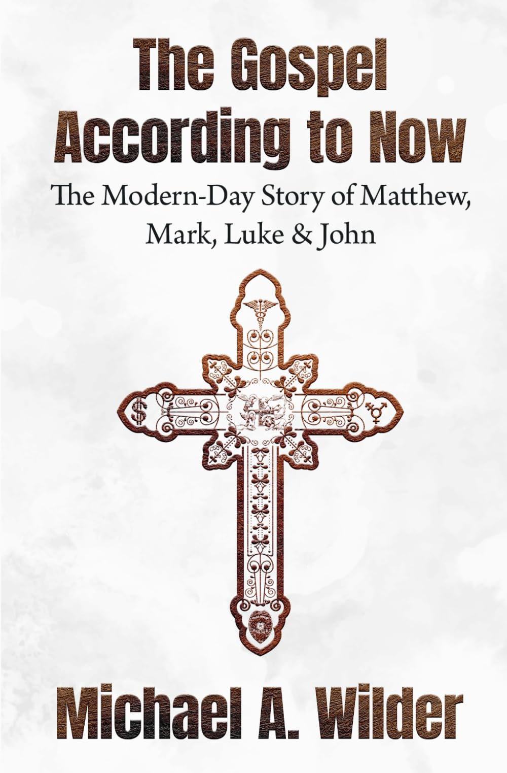 The Gospel According to Now: The Modern-Day Story of Matthew, Mark ...