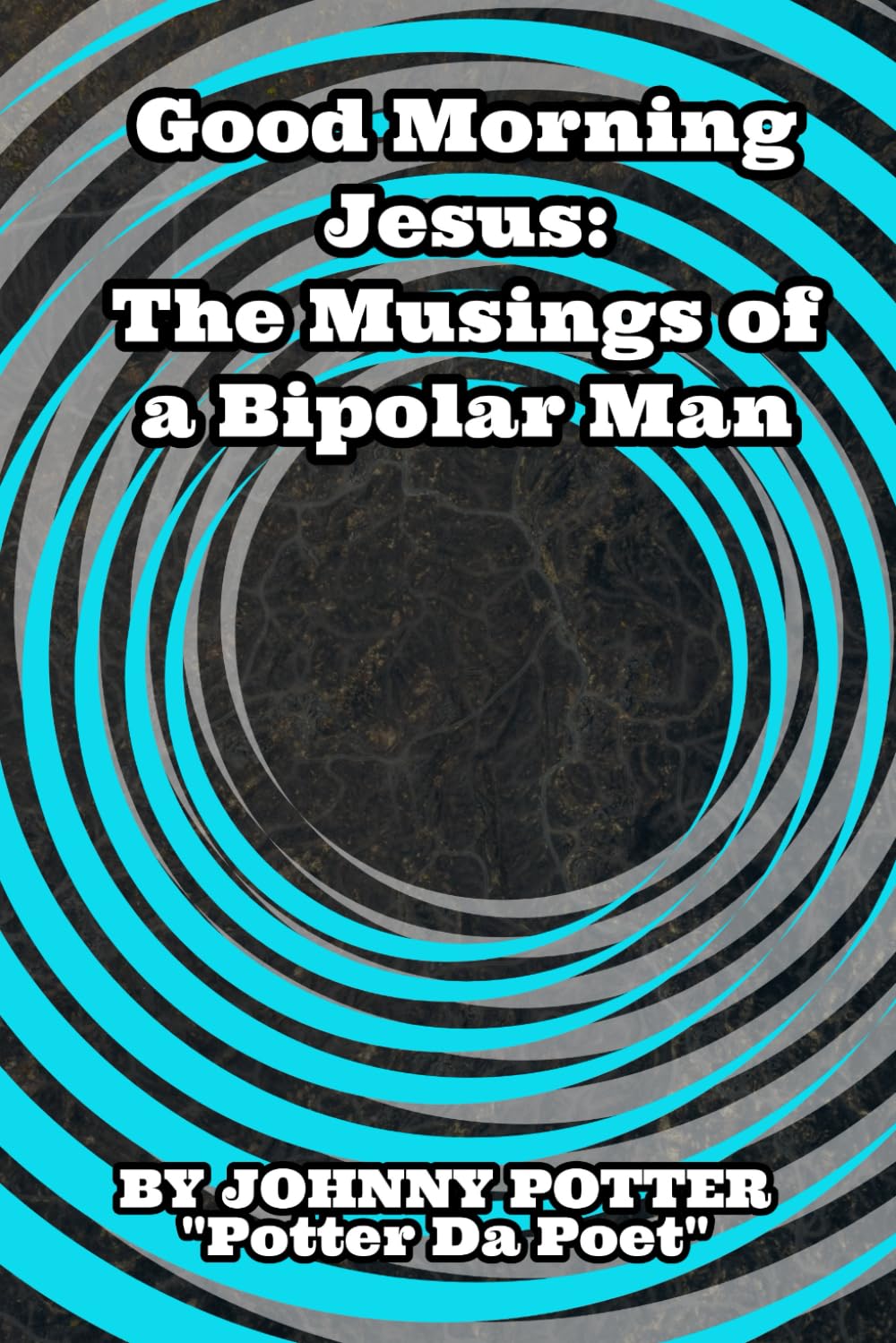 Good Morning Jesus: The Musings of a Bipolar Man: Potter, Johnny ...