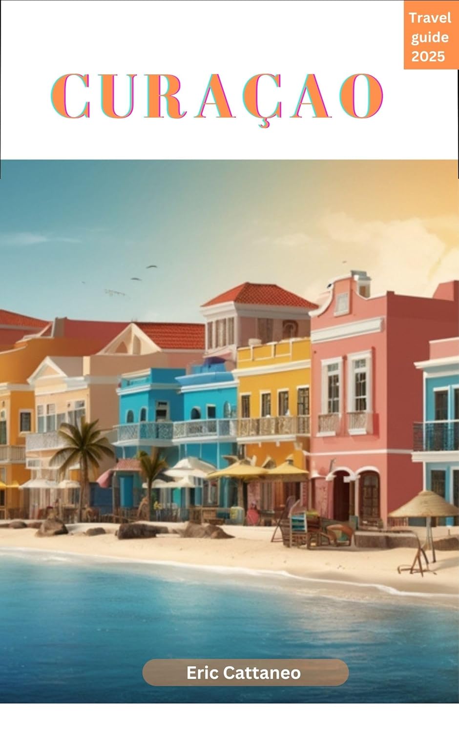 Amazon.com: CURACAO TRAVEL GUIDE 2025: A Traveler’s Handbook to Beaches ...