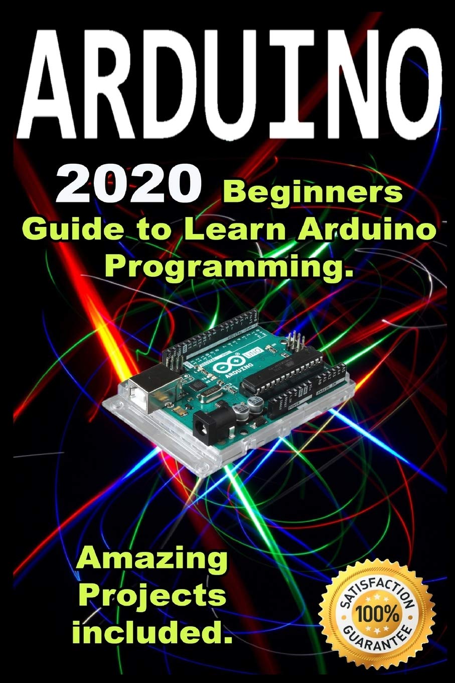 Buy Arduino: 2021 Beginners Guide to Learn Arduino Programming. Amazing Projects included ...