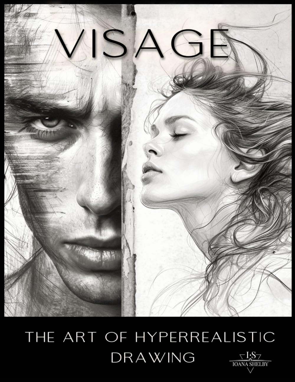Visage - The Art of Hyperrealistic Drawing: Mastering Photorealism ...