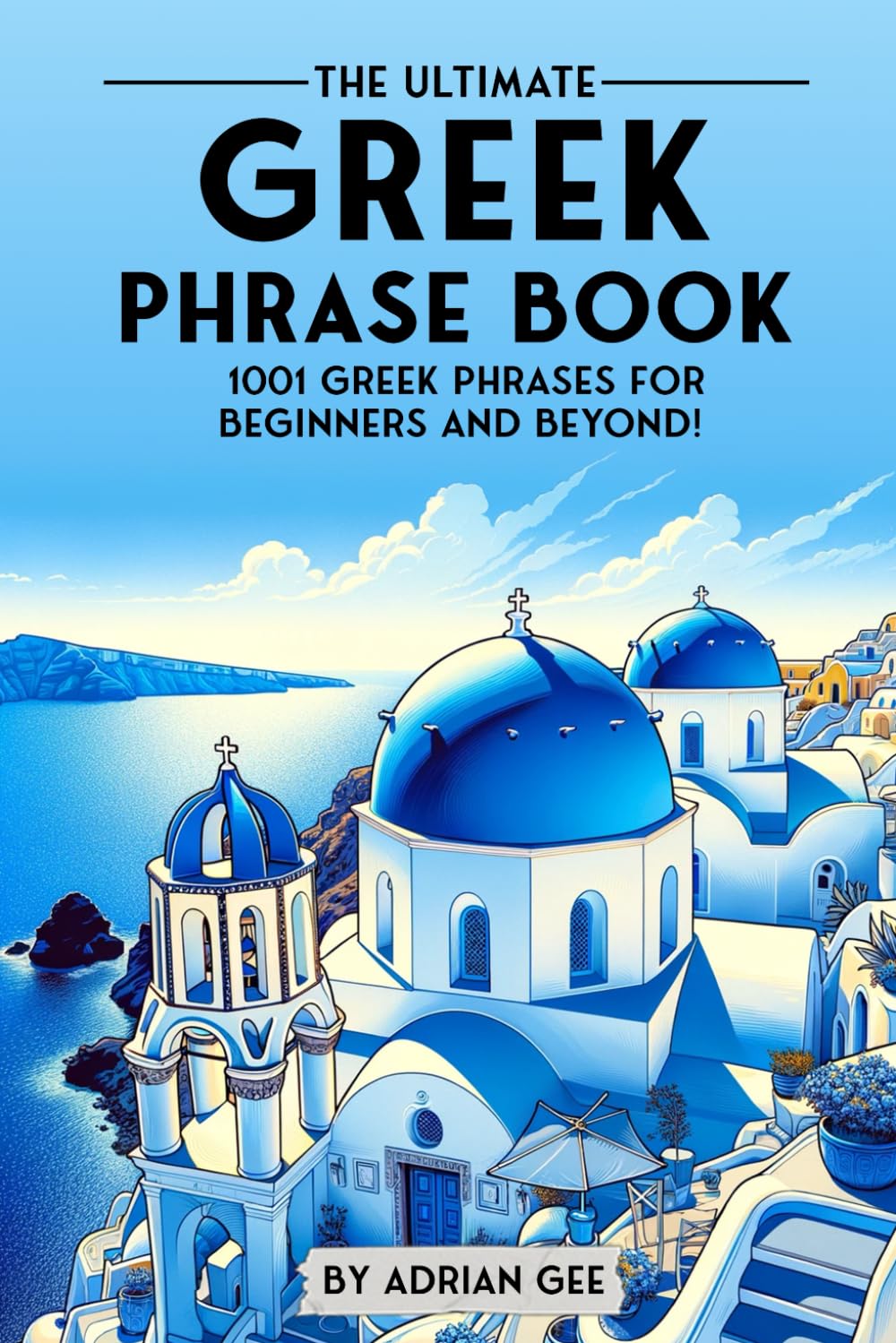 The Ultimate Greek Phrase Book: 1001 Greek Phrases for Beginners and ...