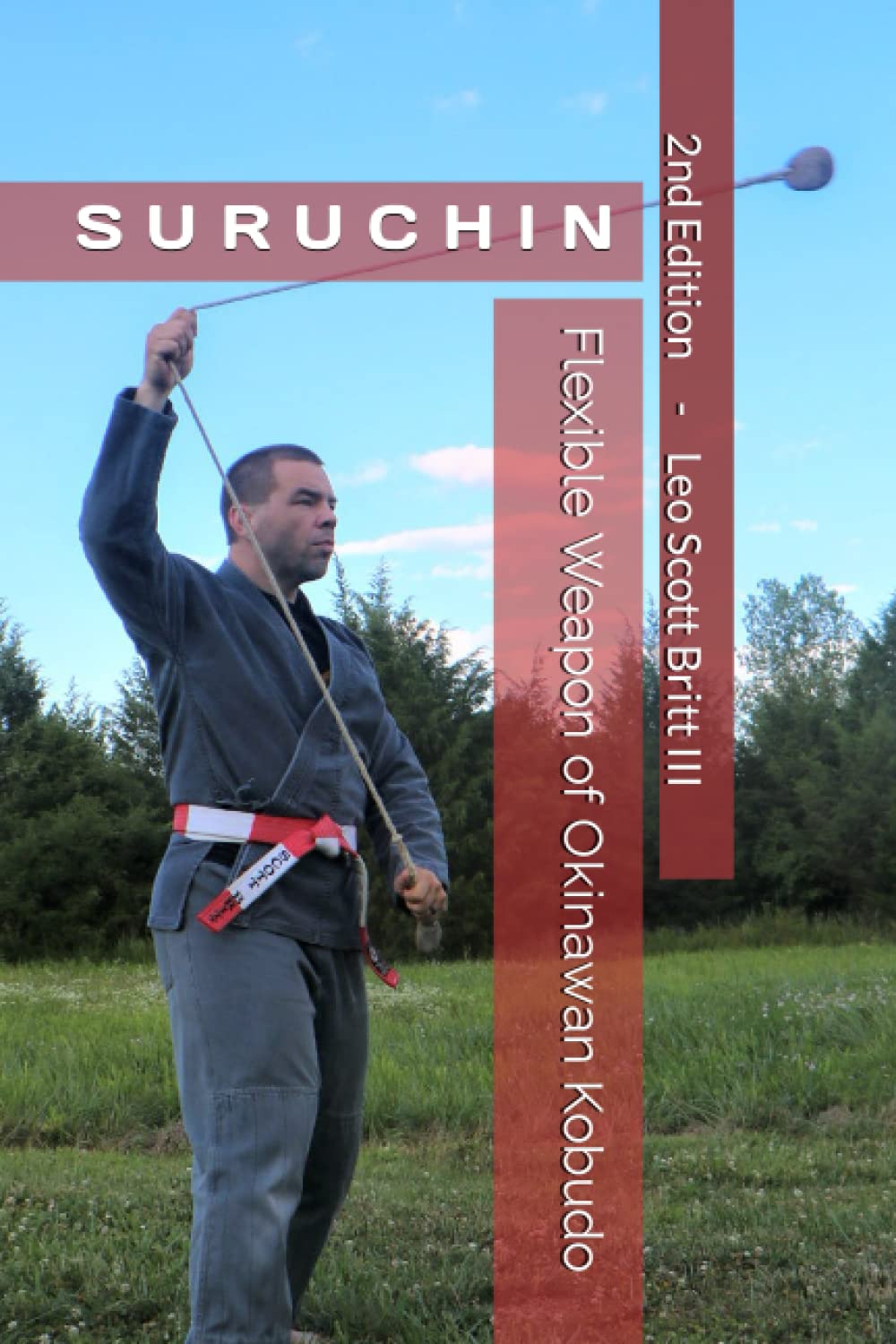Suruchin: Flexible Weapon of Okinawan Kobudo: Britt III, Leo Scott ...
