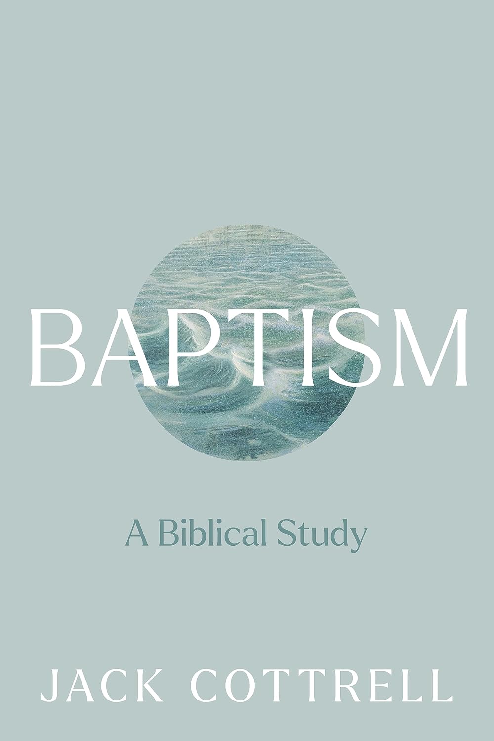 Baptism: A Biblical Study - Kindle edition by Cottrell, Jack. Religion ...