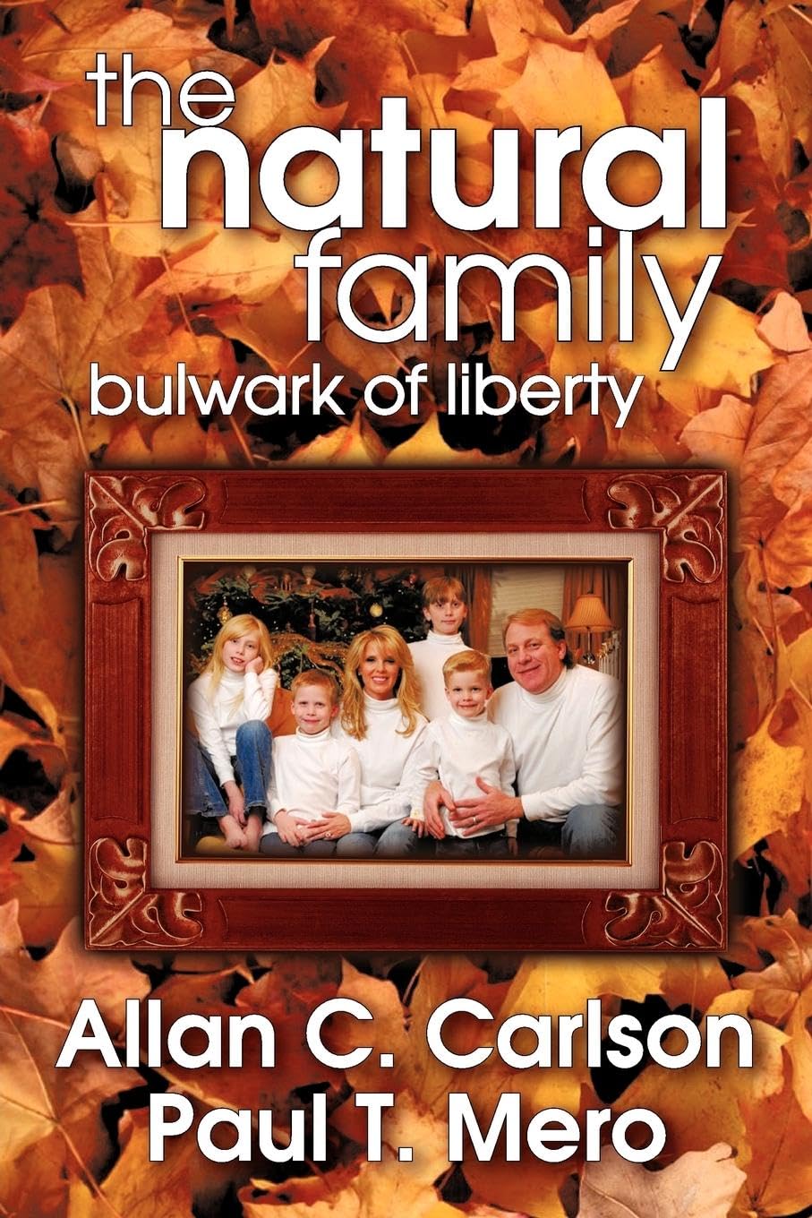 The Natural Family: Bulwark of Liberty: Carlson, Allan C ...