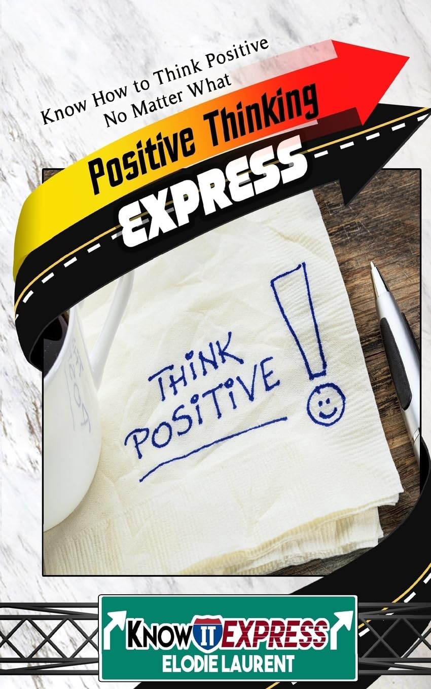 Amazon | Positive Thinking Express: Know How to Think Positive No ...