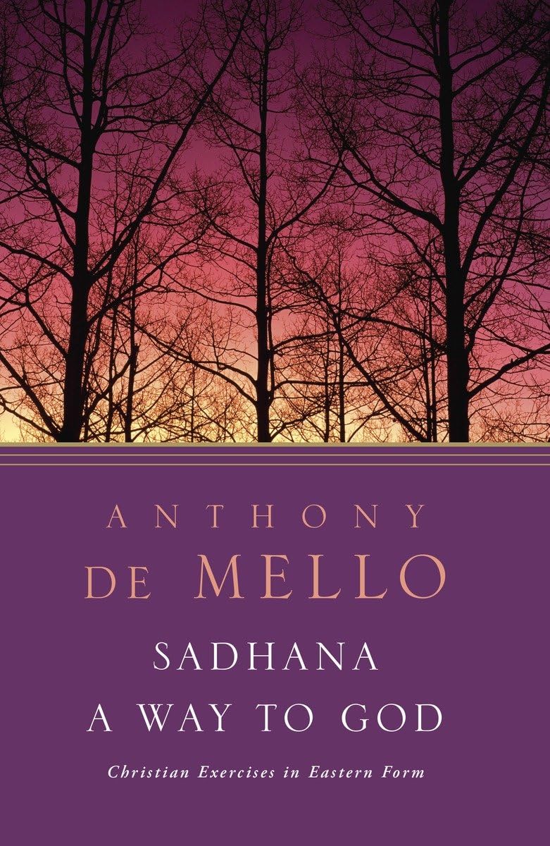 Sadhana, a Way to God: Christian Exercises in Eastern Form: Anthony de ...