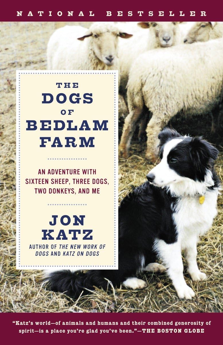 The Dogs of Bedlam Farm: An Adventure with Sixteen Sheep, Three Dogs ...