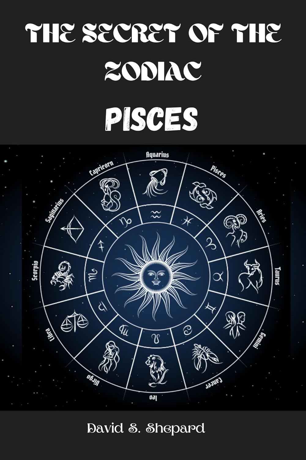 Amazon.com: THE SECRET OF THE ZODIAC: PISCES eBook : S. SHEPARD, DAVID ...