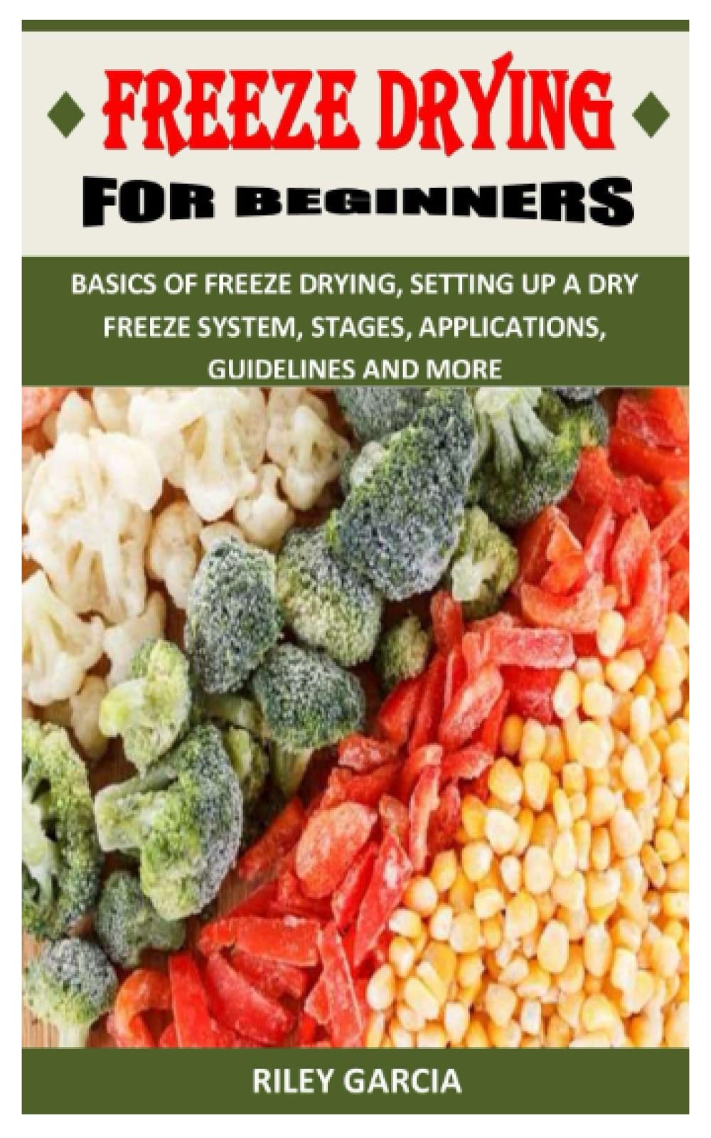 Buy FREEZE DRYING FOR BEGINNERS: BASICS OF FREEZE DRYING, SETTING UP A ...