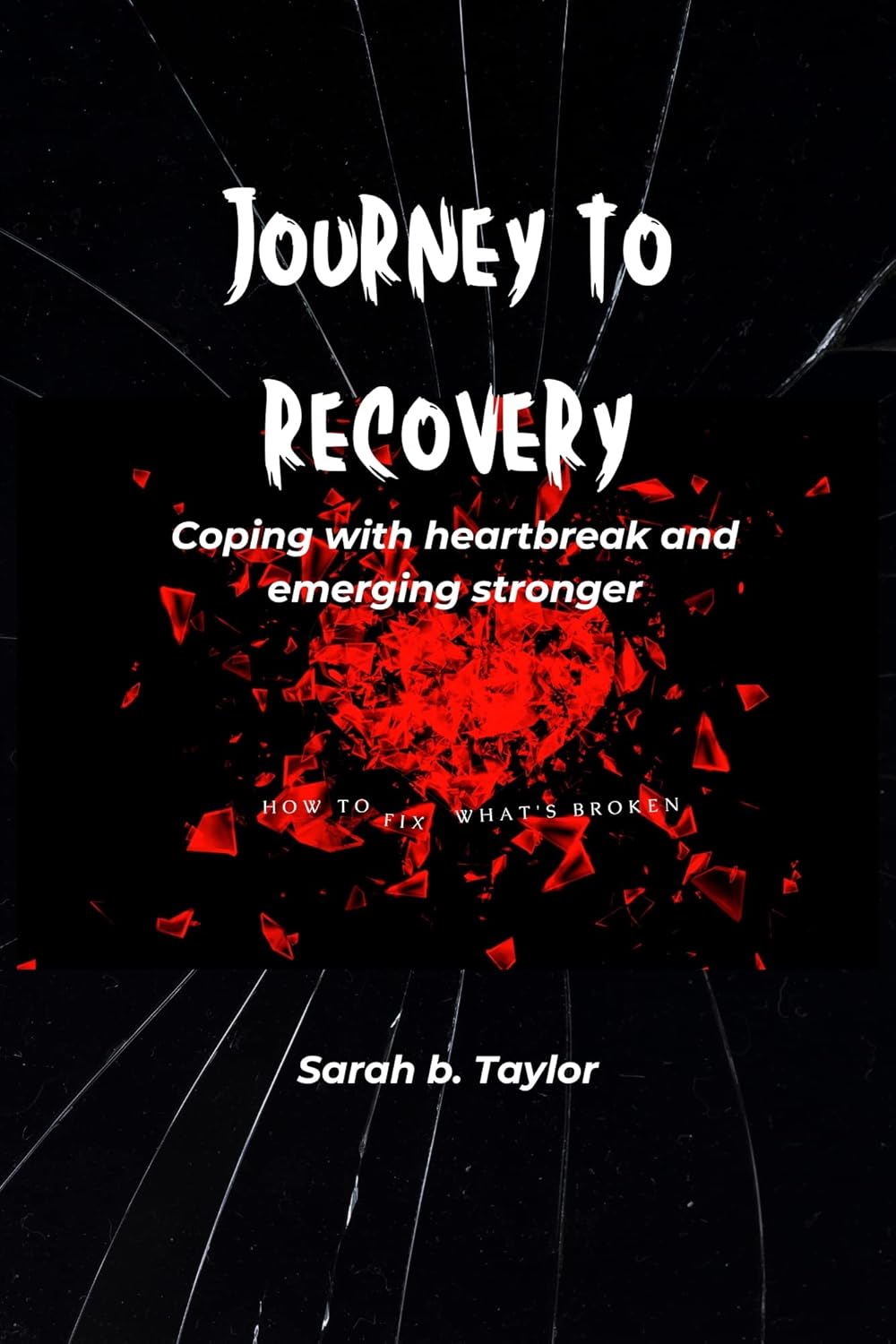 The Journey To Recovery: How to Cope with Heartbreak and Come Out ...