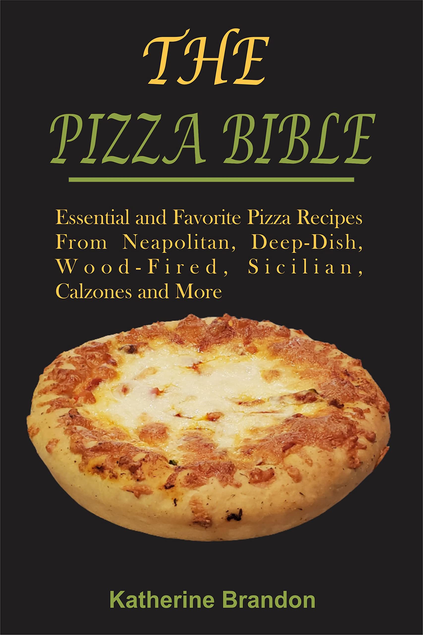 Buy THE PIZZA BIBLE: Essential and Favorite Pizza Recipes From ...