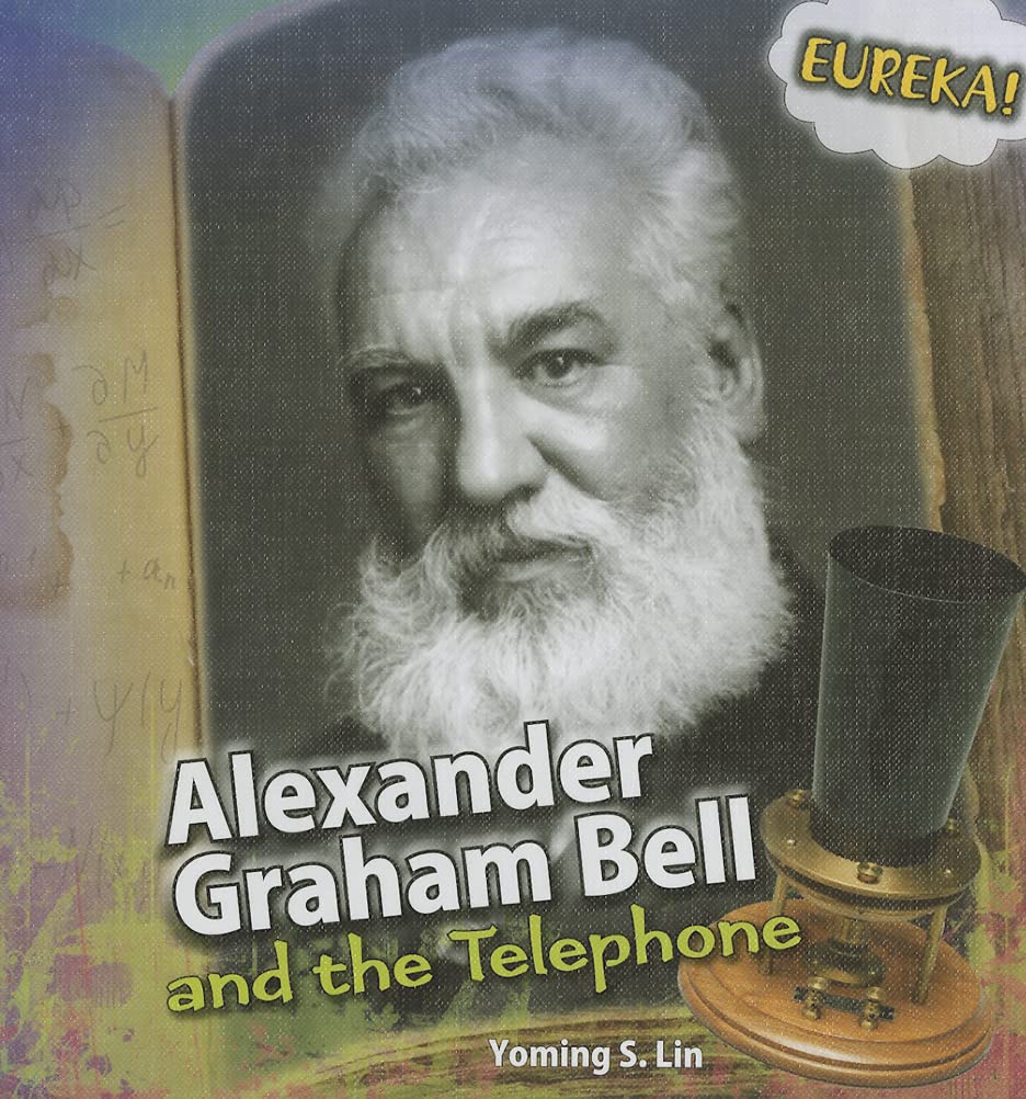 Alexander Graham Bell and the Telephone (Eureka!): Lin, Yoming S ...