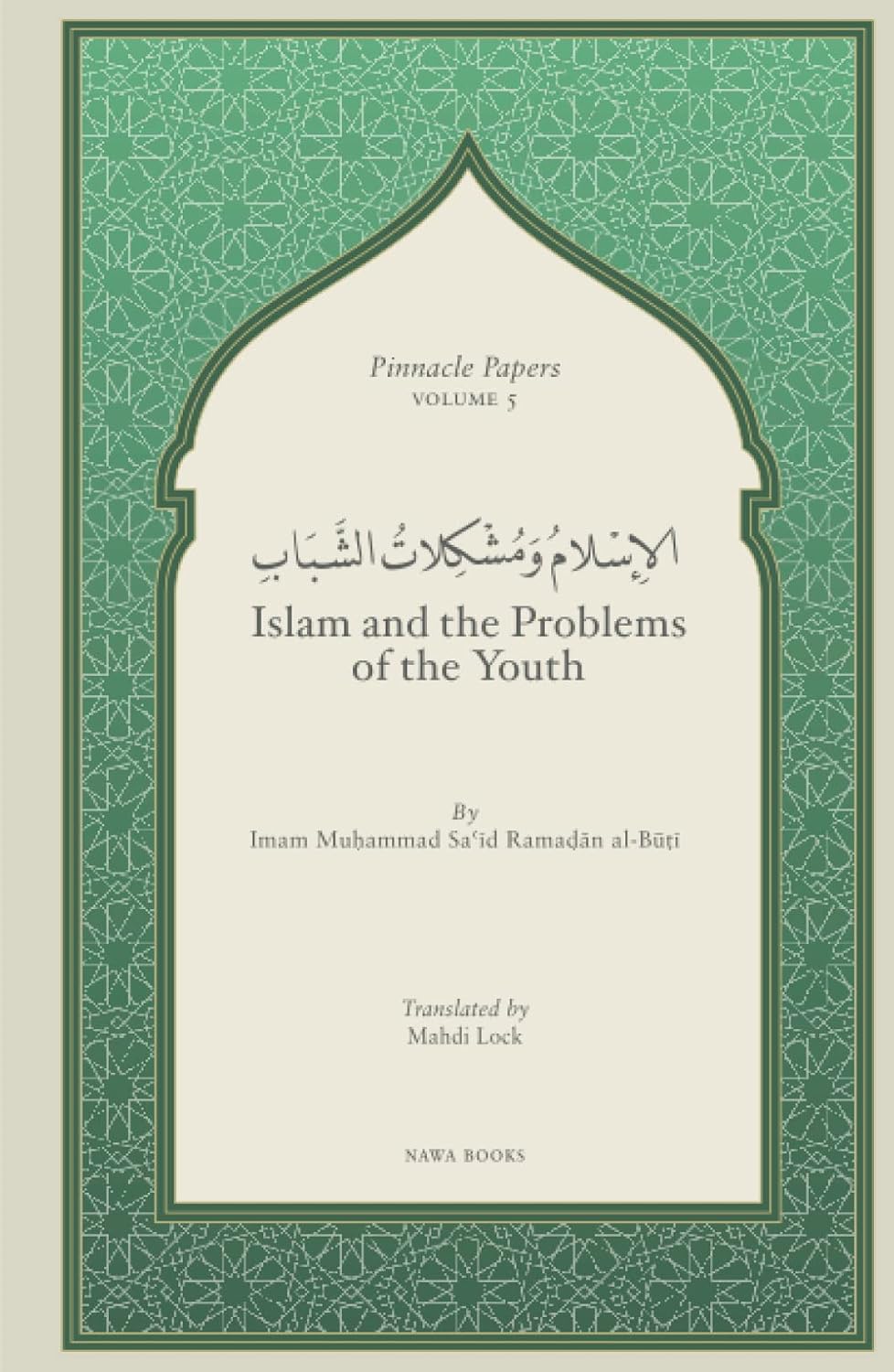Islam and the Problems of the Youth (Pinnacle Papers by Imam Muhammad Said Ramadan al-Buti): al ...