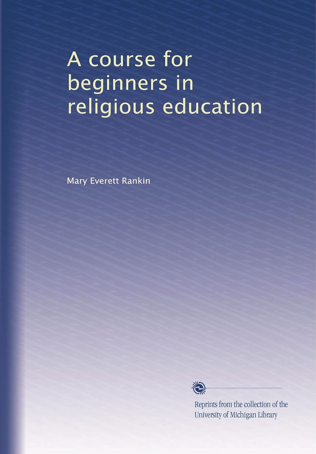 Amazon.co.jp: A course for beginners in religious education : Rankin ...