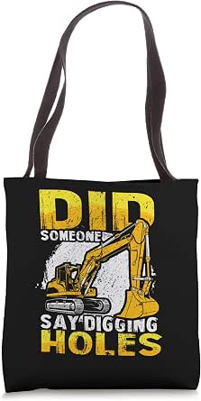Amazon.com: Did Someone Say Digging Holes Backhoe Driver Excavator Tote ...