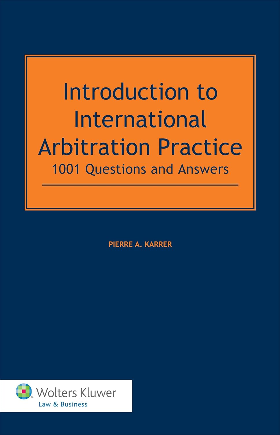 Introduction to International Arbitration Practice. 1001 Questions and ...