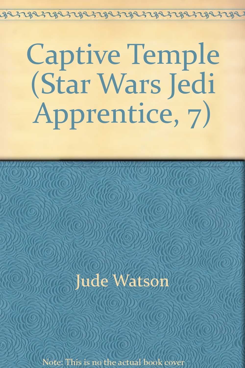 The Captive Temple (Star Wars: Jedi Apprentice, Book 7): Jude Watson ...