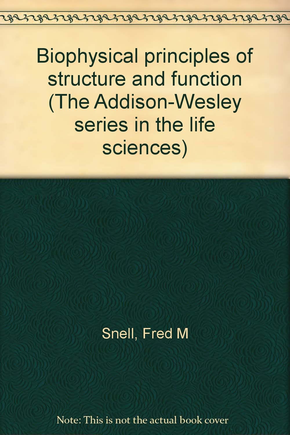 Biophysical principles of structure and function (The Addison-Wesley ...