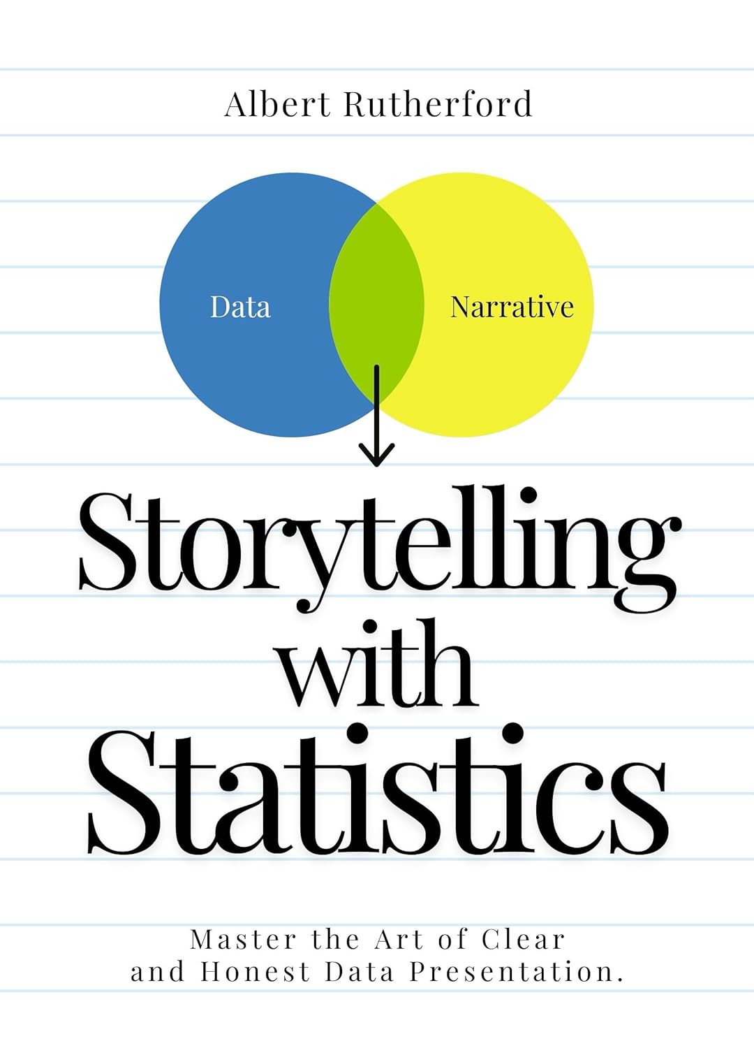 Storytelling with Statistics: Master the Art of Clear and Honest Data ...