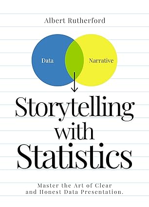 Storytelling with Statistics: Master the Art of Clear and Honest Data ...