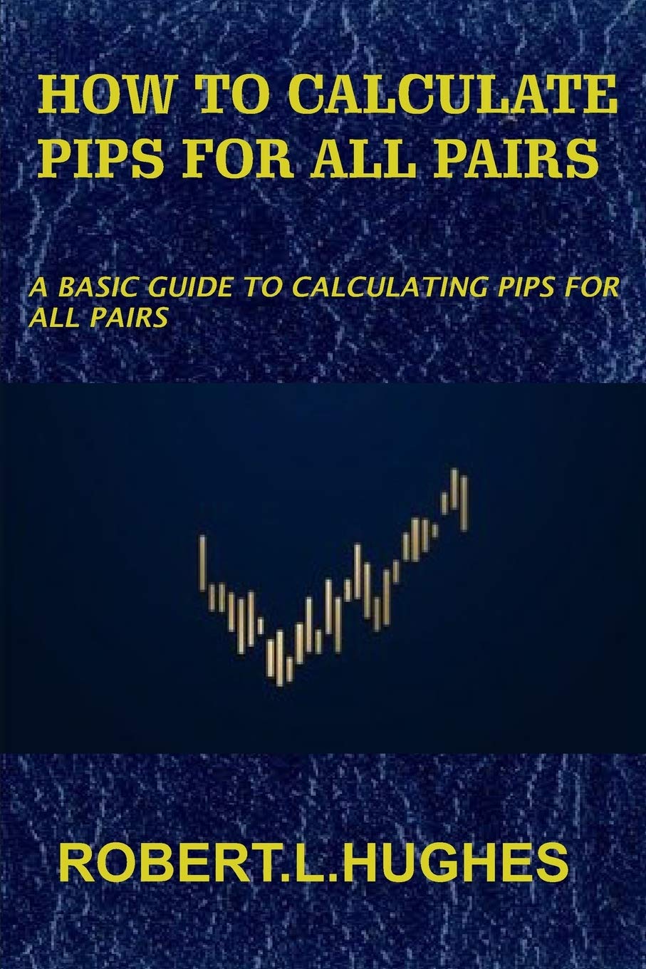 Buy HOW TO CALCULATE PIPS FOR ALL PAIRS: A basic guide to calculating ...