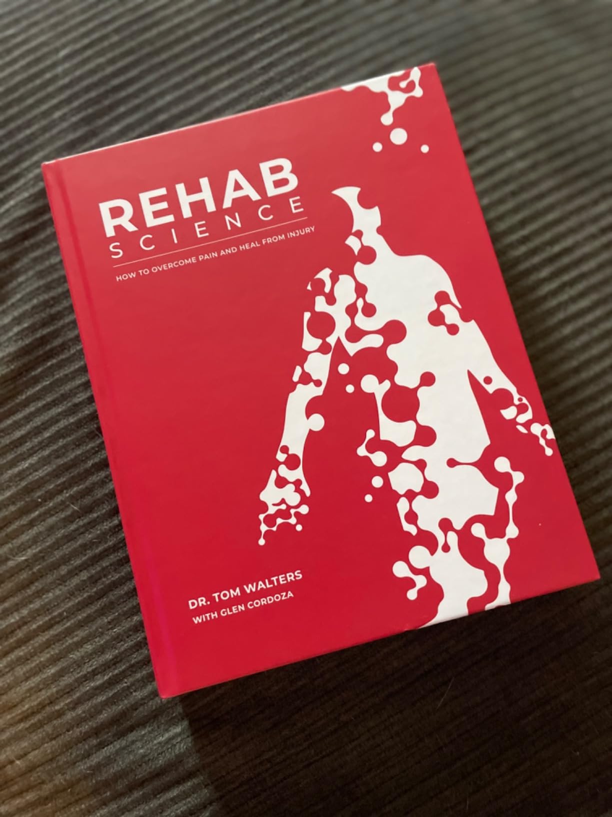 Rehab Science: How to Overcome Pain and Heal from Injury : Walters, Tom ...