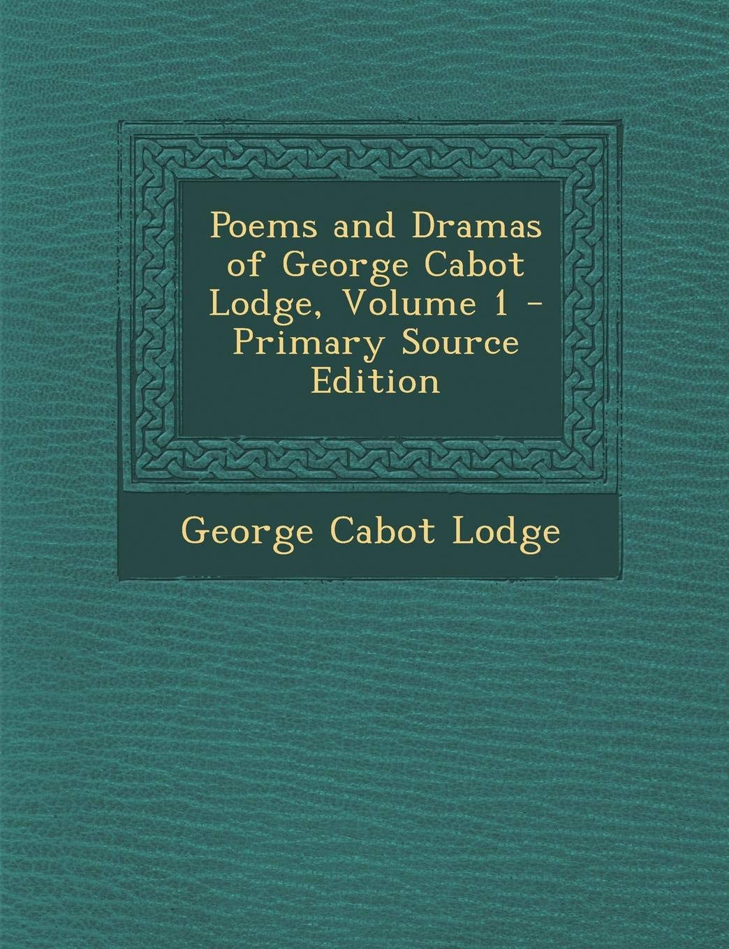 Amazon | Poems and Dramas of George Cabot Lodge, Volume 1 | Lodge ...
