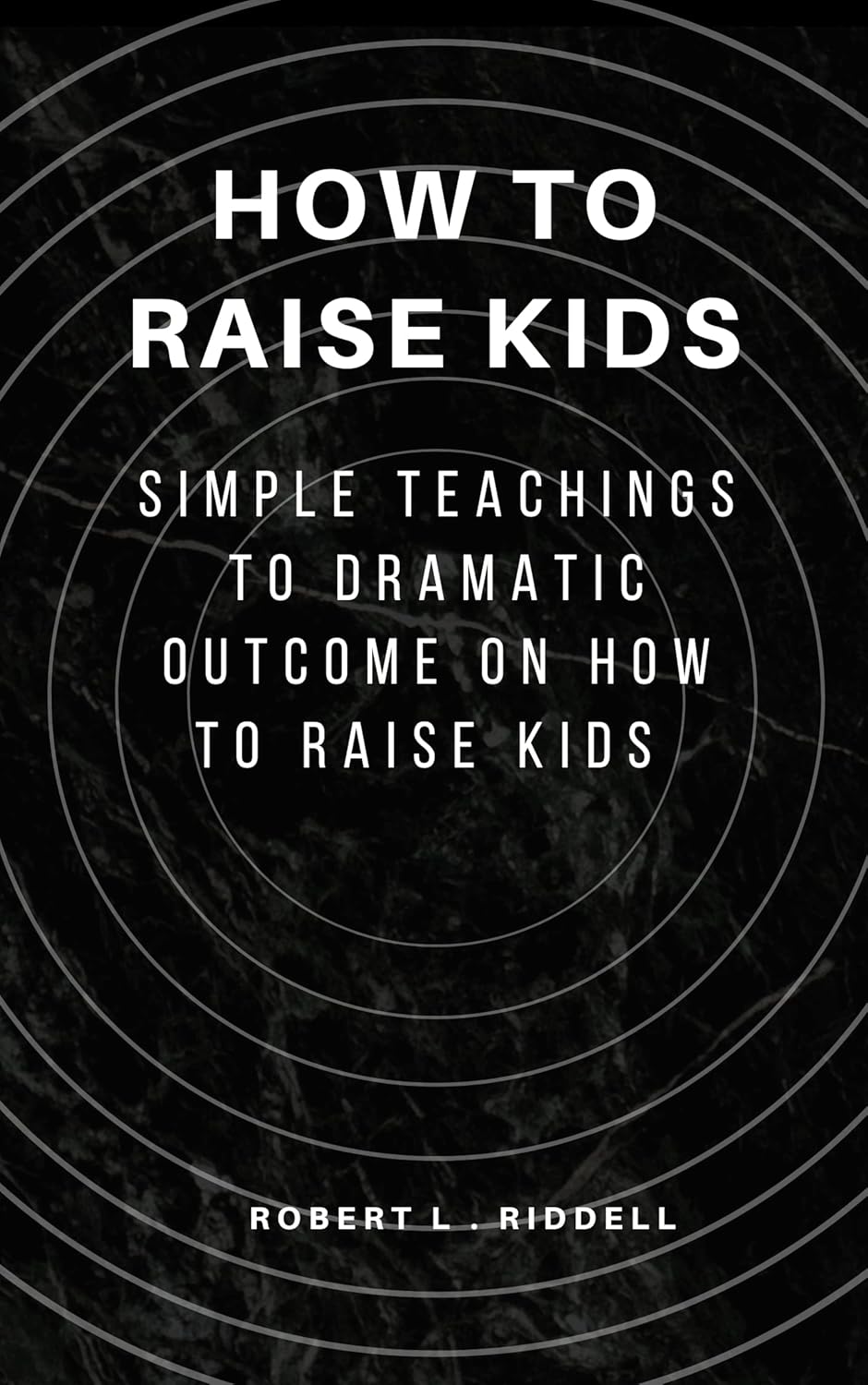 Amazon.com: How to raise kids : Simple teachings to dramatic outcomes ...