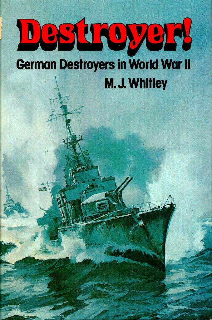 Destroyer: German Destroyers in World War II: Whitley, W. J ...