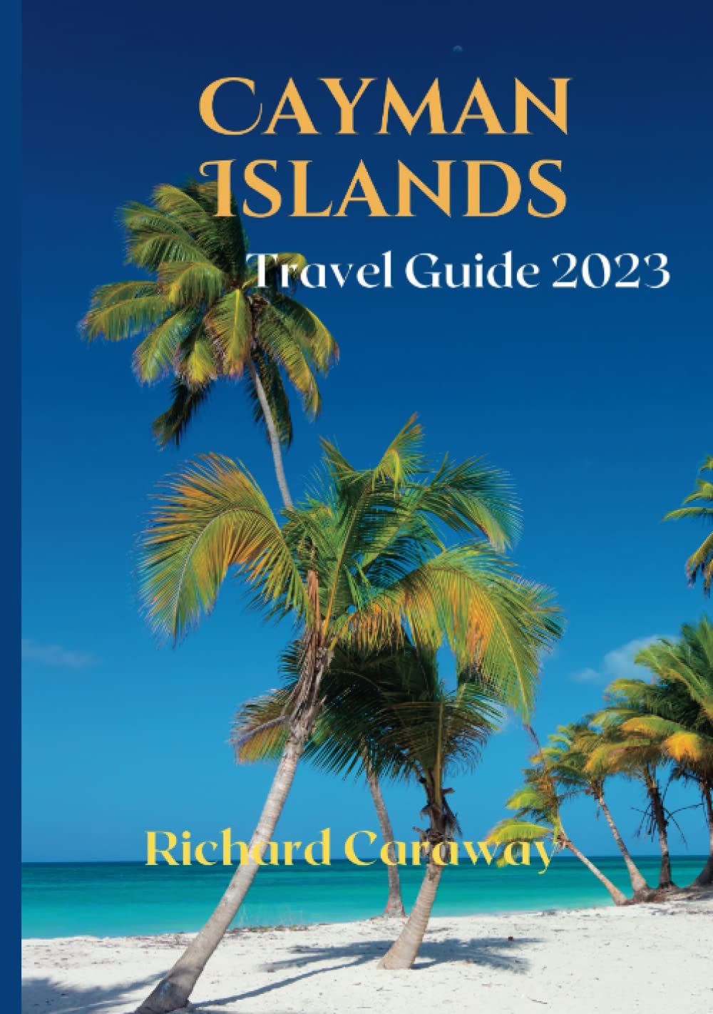 Cayman Islands Travel Guide 2023: Discovering the Ultimate Relaxation ...
