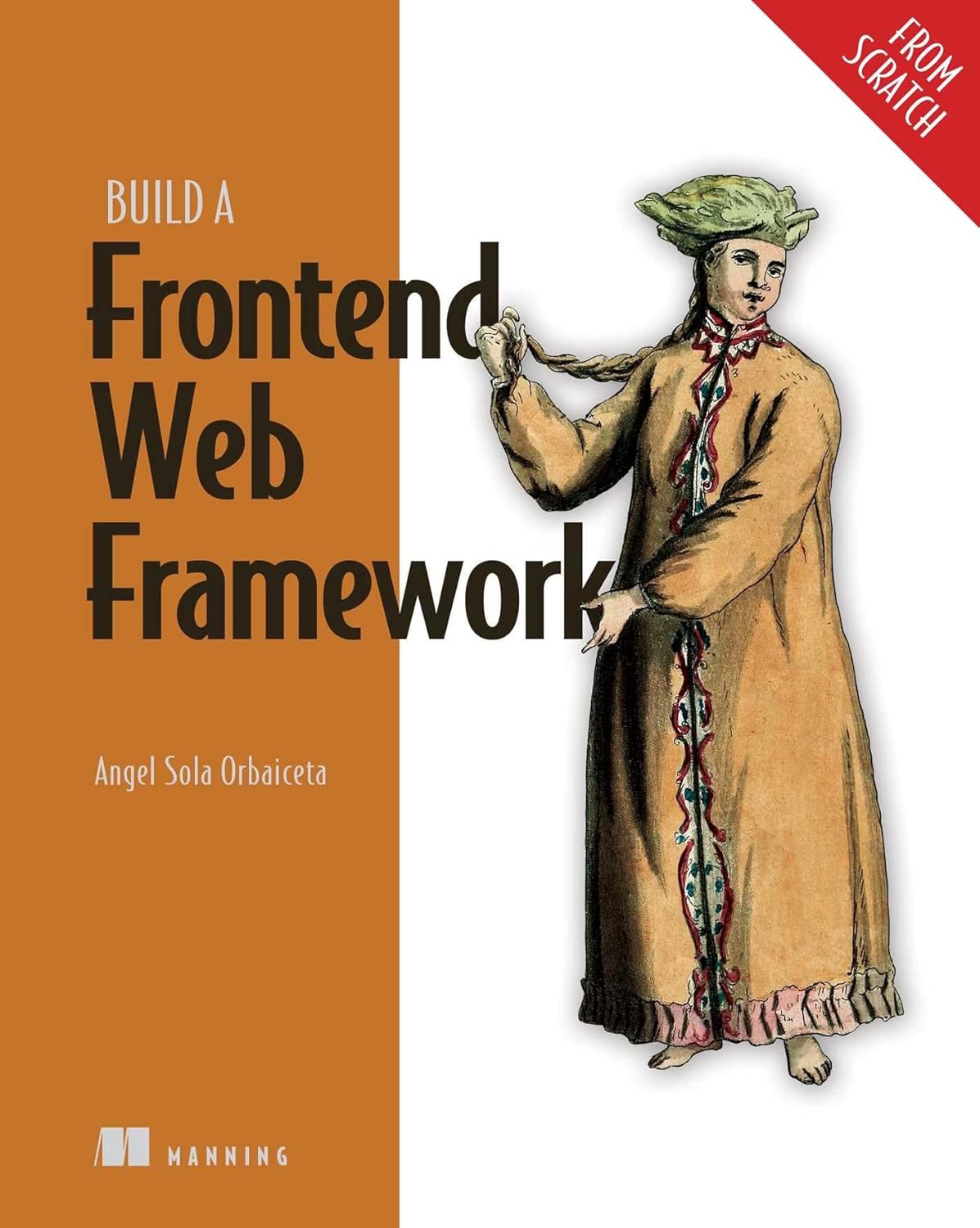 Build a Frontend Web Framework (From Scratch): Orbaiceta, Ángel Sola ...