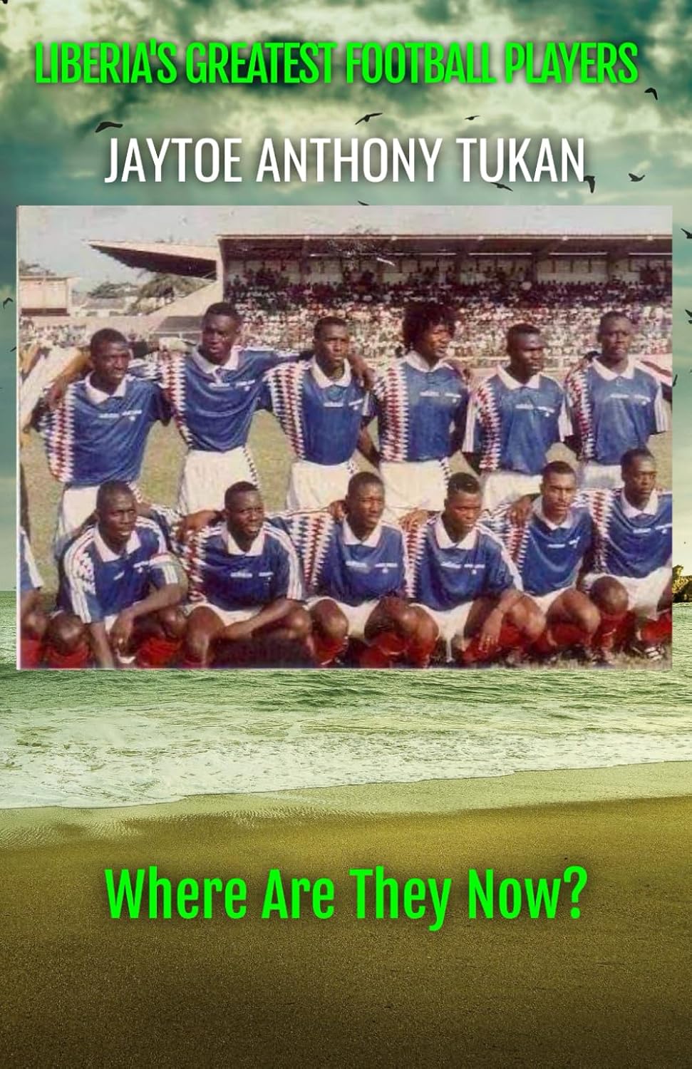 Amazon.com: LIBERIA'S GREATEST FOOTBALL PLAYERS: WHERE ARE THEY NOW ...