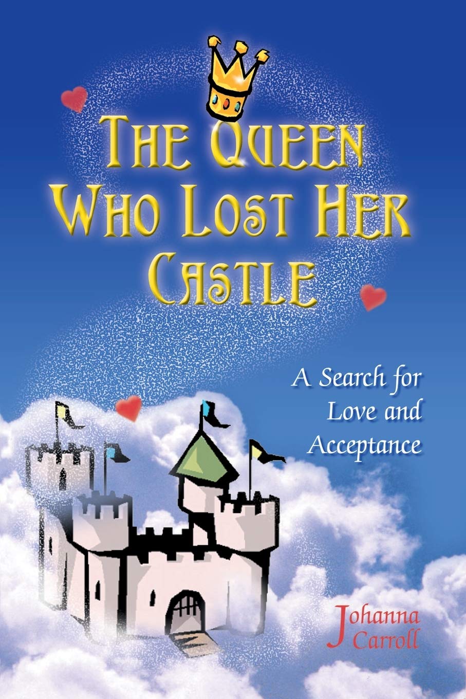 The Queen Who Lost Her Castle: A Search for Love and Acceptance ...