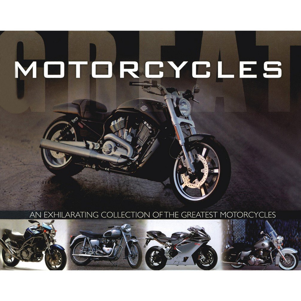 Great Motorcycles: An Exhilarating Collection of the Greatest ...