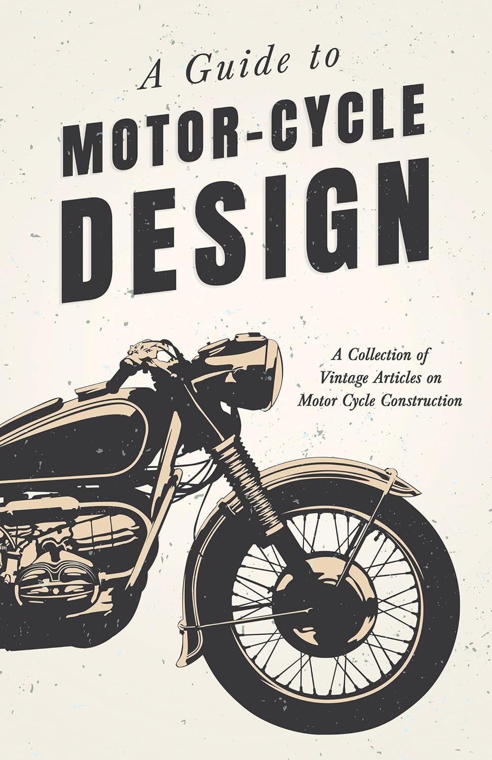 Buy A Guide to Motor Cycle Design - A Collection of Vintage Articles on ...