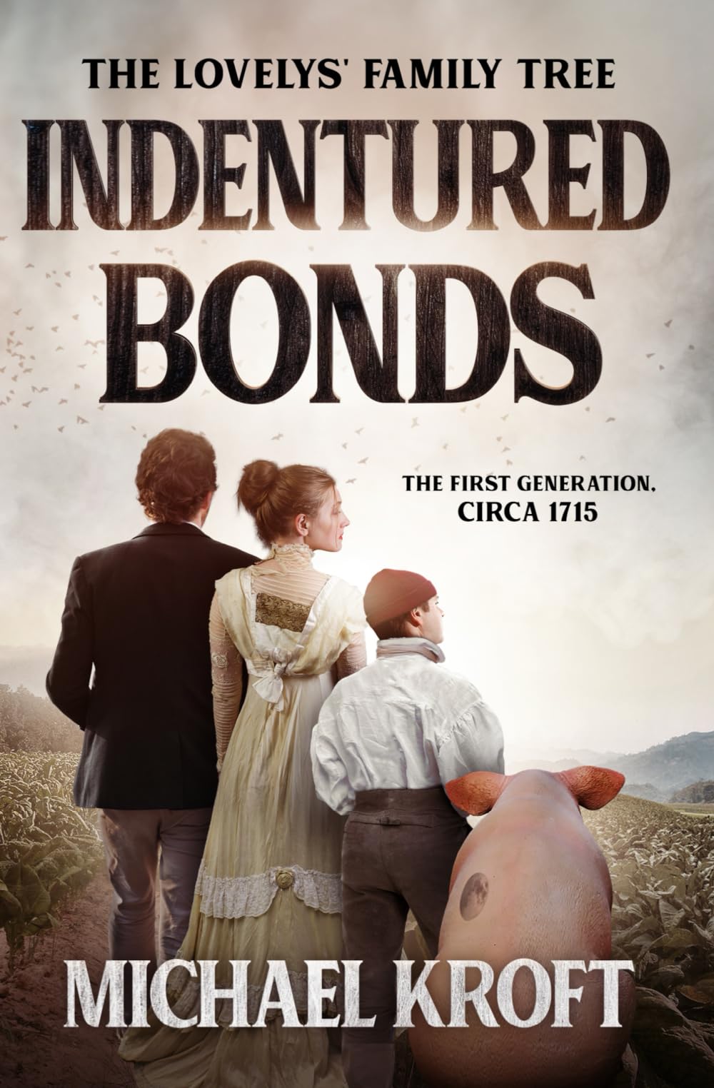 Indentured Bonds: The First Generation, Circa 1715 (The Lovelys' Family ...