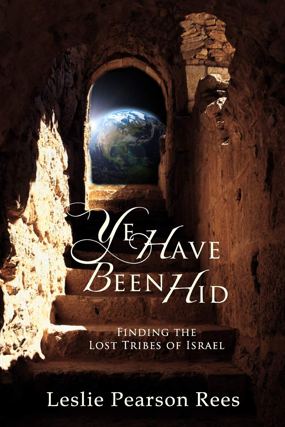 Ye Have Been Hid: Finding the Lost Tribes of Israel: Rees, Leslie ...