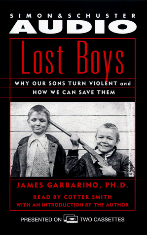 Lost Boys: Why Our Sons Turn Violent and How We Can Save Them ...